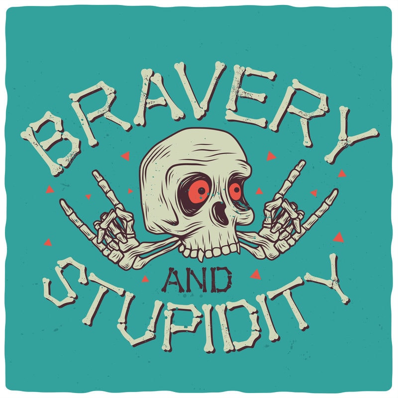 Bravery And Stupidity Buy T Shirt Designs