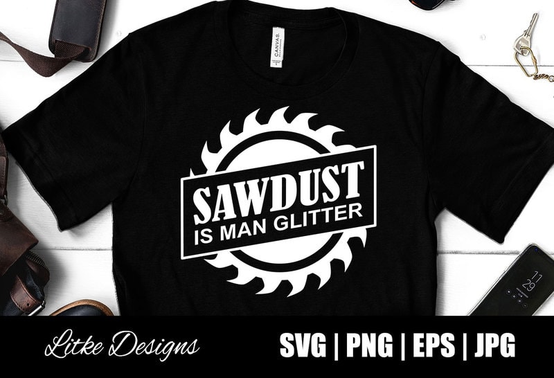 Sawdust Is Man Glitter Svg Lumberjack Construction Handyman Fathers