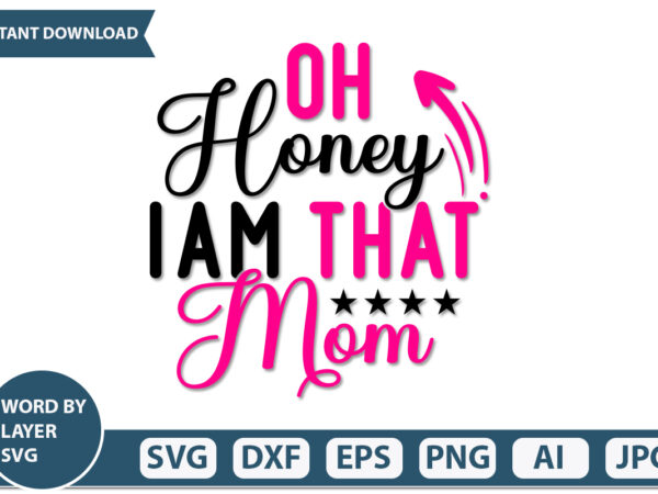 Oh Honey I Am That Mom T Shirt Design Mothers Day Svg Bundle Mom Life