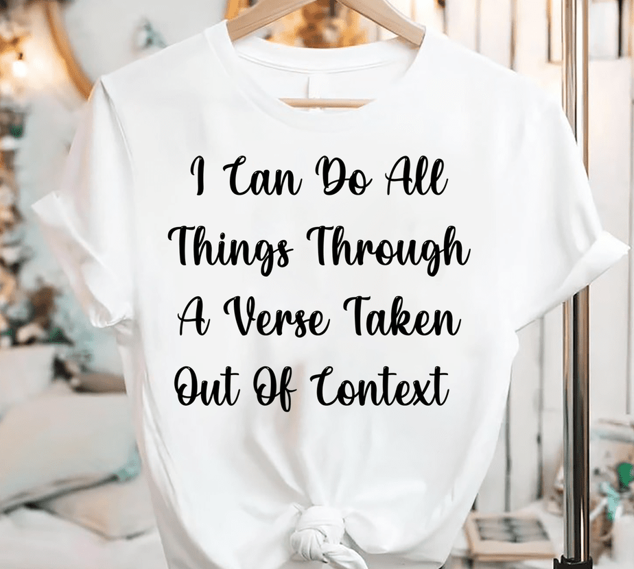 I Can Do All Things Through A Verse Taken Out Of Context Buy T shirt i-can-do-all-things-through-a-verse-taken-out-of-context-buy-t-shirt