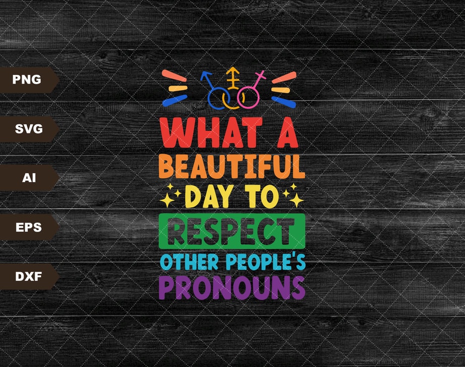 What A Beautiful Day To Respect Other Peoples Pronouns Svg Lgbt Svg