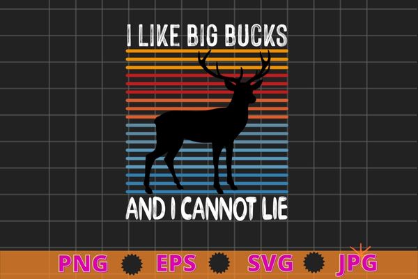 I Like Big Bucks And I Cannot Lie T Shirt Deer Hunting Shirt Design Svg