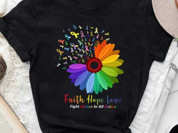 1faith Hope Love Fight Cancer In All Colors Shirt Colorful Ribbon