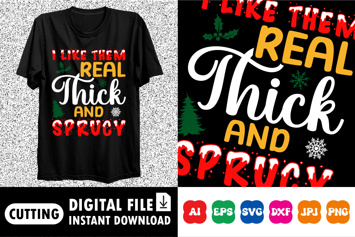 I Like Them Real Thick And Sprucy Merry Christmas Shirt Print Template
