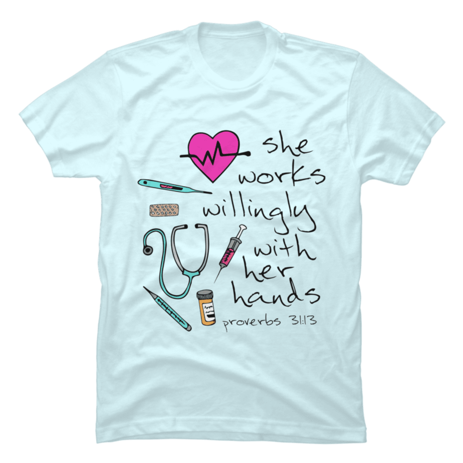 She Works Willingly With Her Hands Proverbs 31 13 Nurse Doctor Buy T
