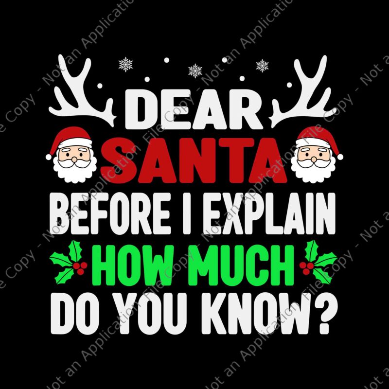 Dear Santa I Can Explain How Much Do You Know Svg Dear Santa Christmas