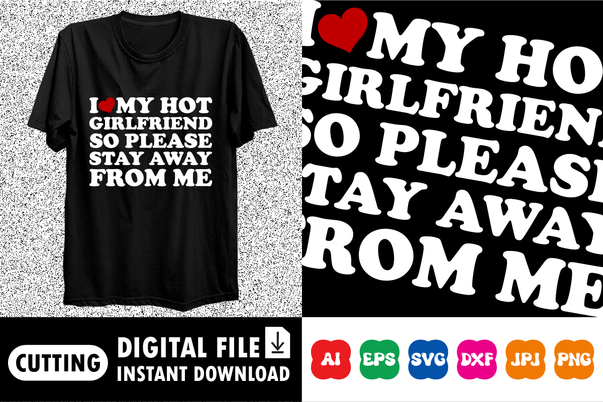 I Love My Hot Girlfriend So Please Stay Away From Me T Shirt Buy T