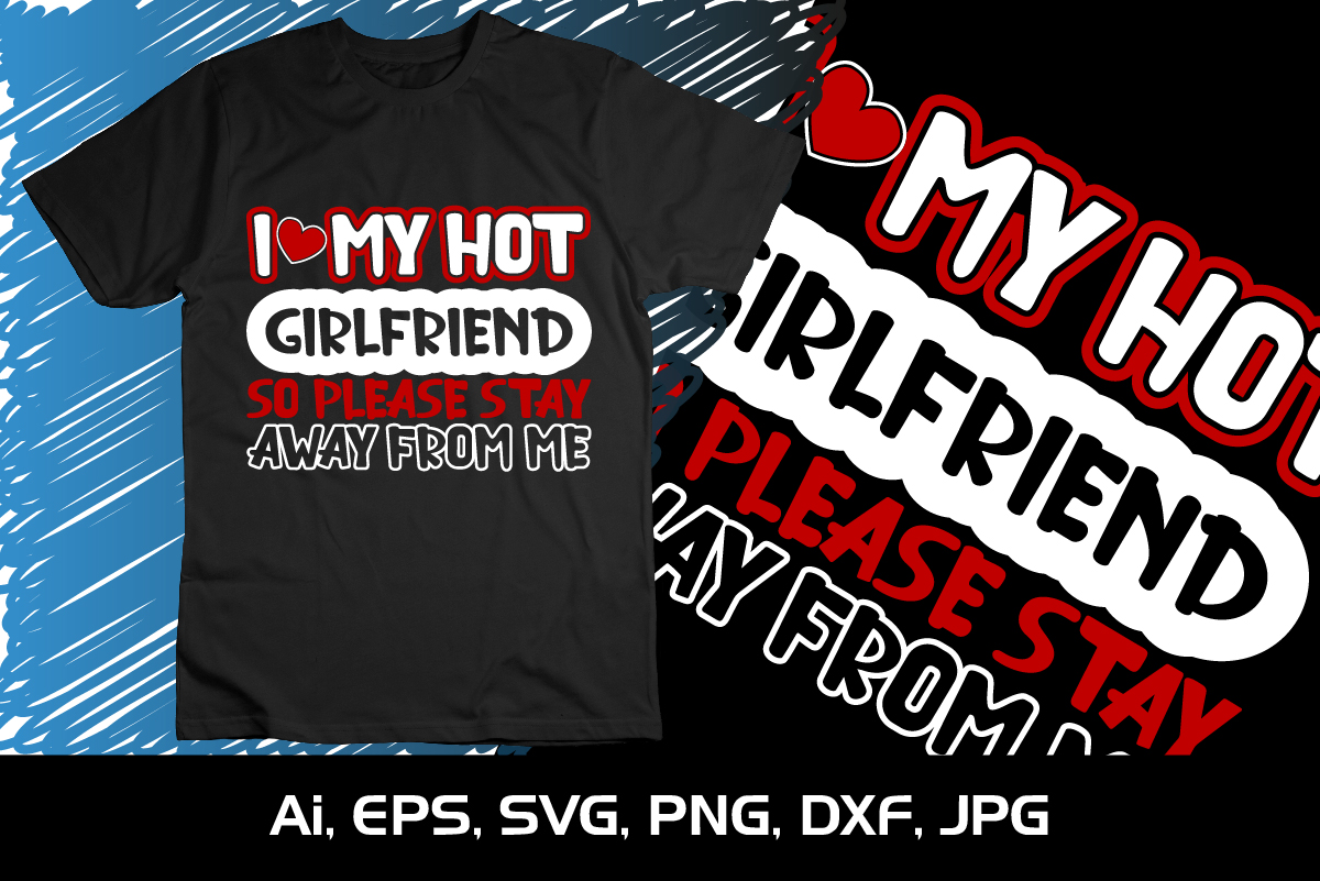 I Love My Hot Girlfriend So Please Stay Away From Me Happy Valentines