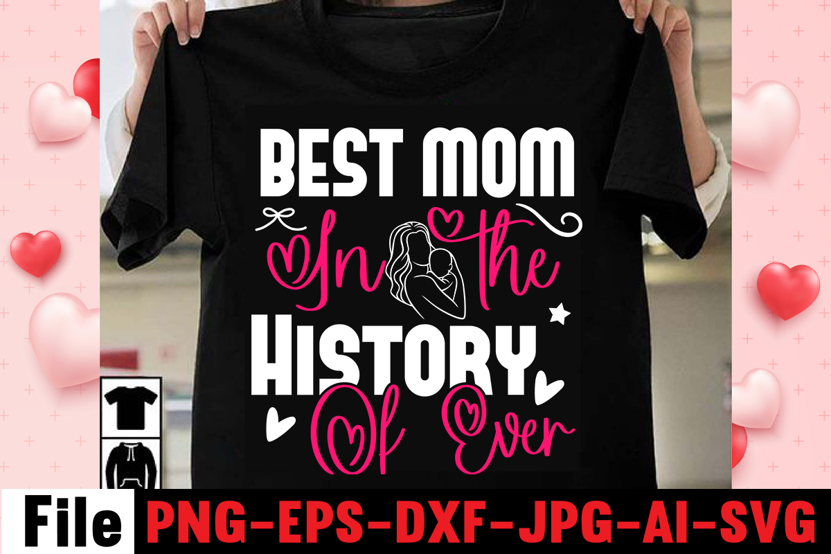 Best Mom In The History Of Ever T Shirt Design Happy Mothers Day Svg