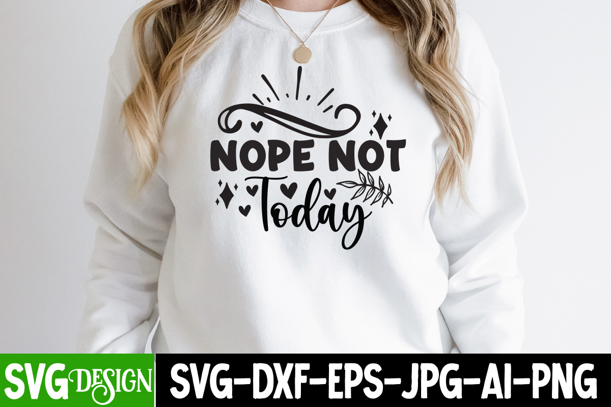 Nope Not Today T-Shirt Design, Nope Not Today SVG Cut File, Funny ... Nope Not Today T-Shirt Design, Nope Not Today SVG Cut File, Funny ...