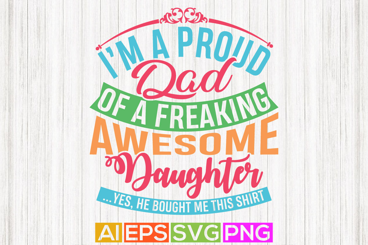I Am A Proud Dad Of A Freaking Awesome Daughter T For Dad