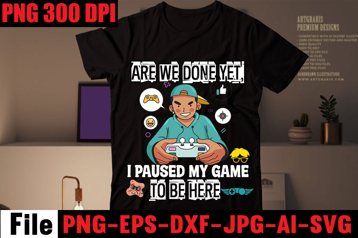 Are We Done Yet I Paused My Game To Be Here T shirt Design 2021 T are-we-done-yet-i-paused-my-game-to-be-here-t-shirt-design-2021-t