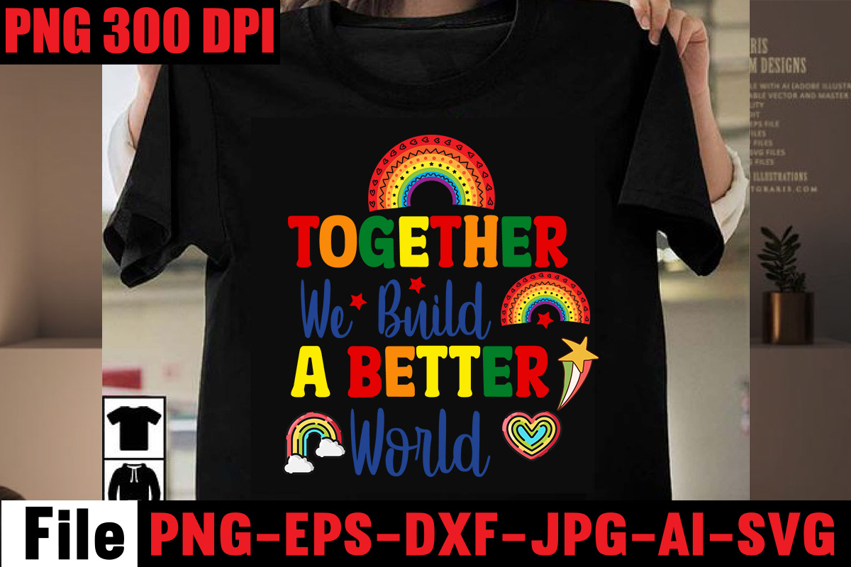 Together We Build A Better World T shirt Design Celebrate Love Honor Individuality T shirt together-we-build-a-better-world-t-shirt-design-celebrate-love-honor-individuality-t-shirt