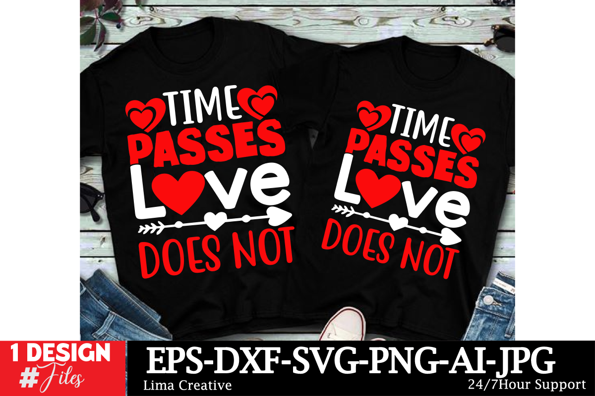 Time Pases Love Does Not Valentines Day T Shirt Design Valentines Svg