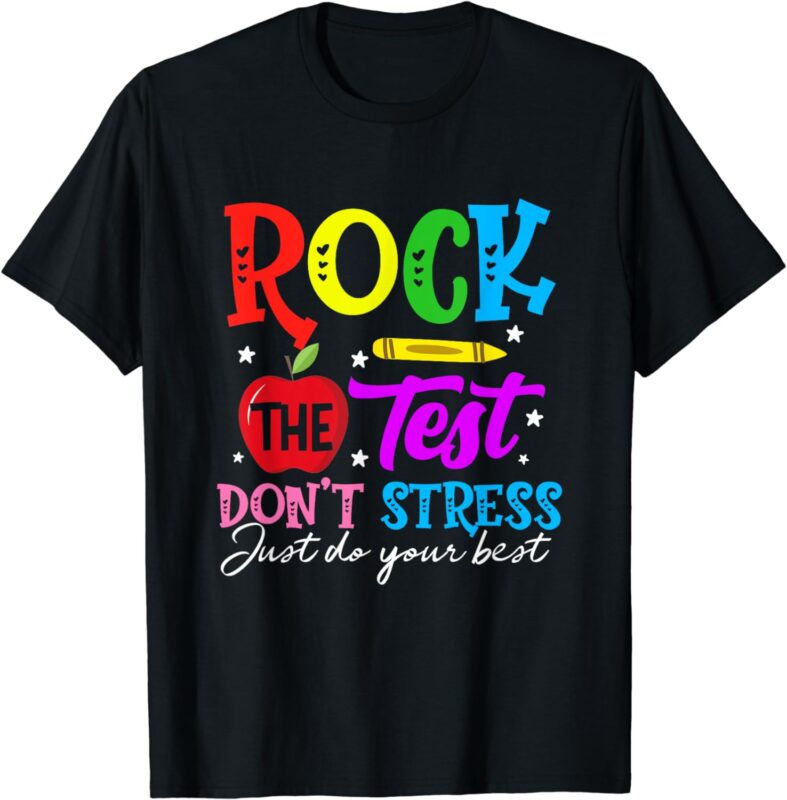 Rock The Test Dont Stress Just Do Your Best Teacher T Shirt Buy T