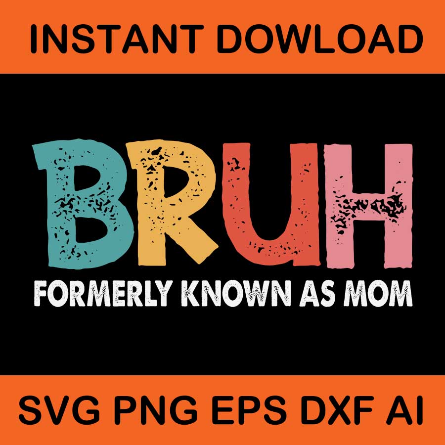 Bruh Formerly Known As Mom Svg Bruh Mom Svg Buy T Shirt Designs