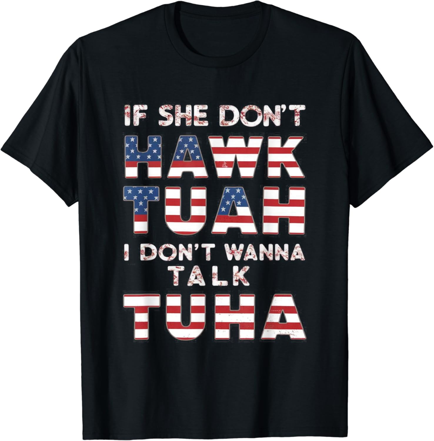 If She Dont Hawk Tuah I Dont Wanna Talk Tuha 4th July Meme T Shirt Buy T Shirt Designs